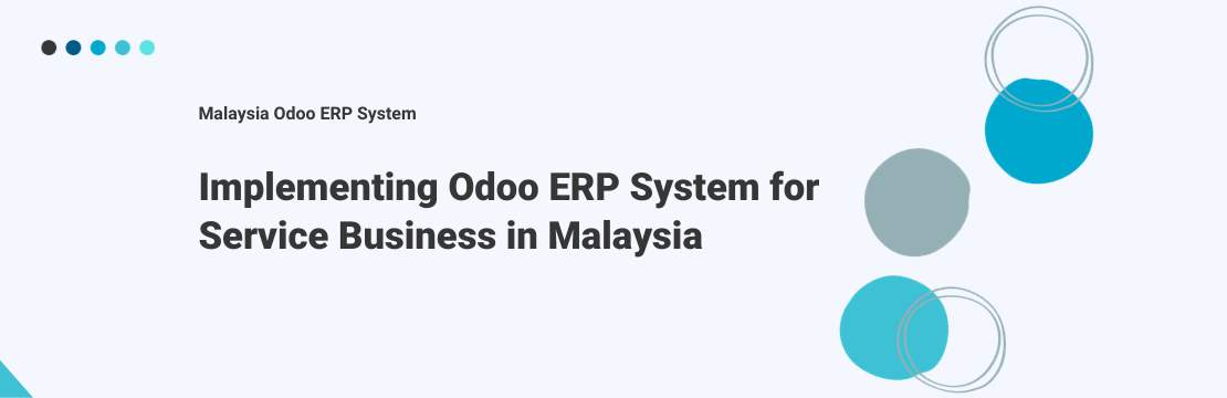 Implementing Odoo ERP System For Service Businesses In Malaysia